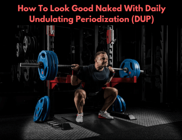 Daily Undulating Periodization (DUP): How to Build Muscle Fast | Eric ...